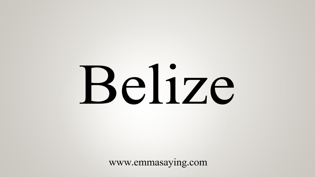 How To Say Belize - YouTube