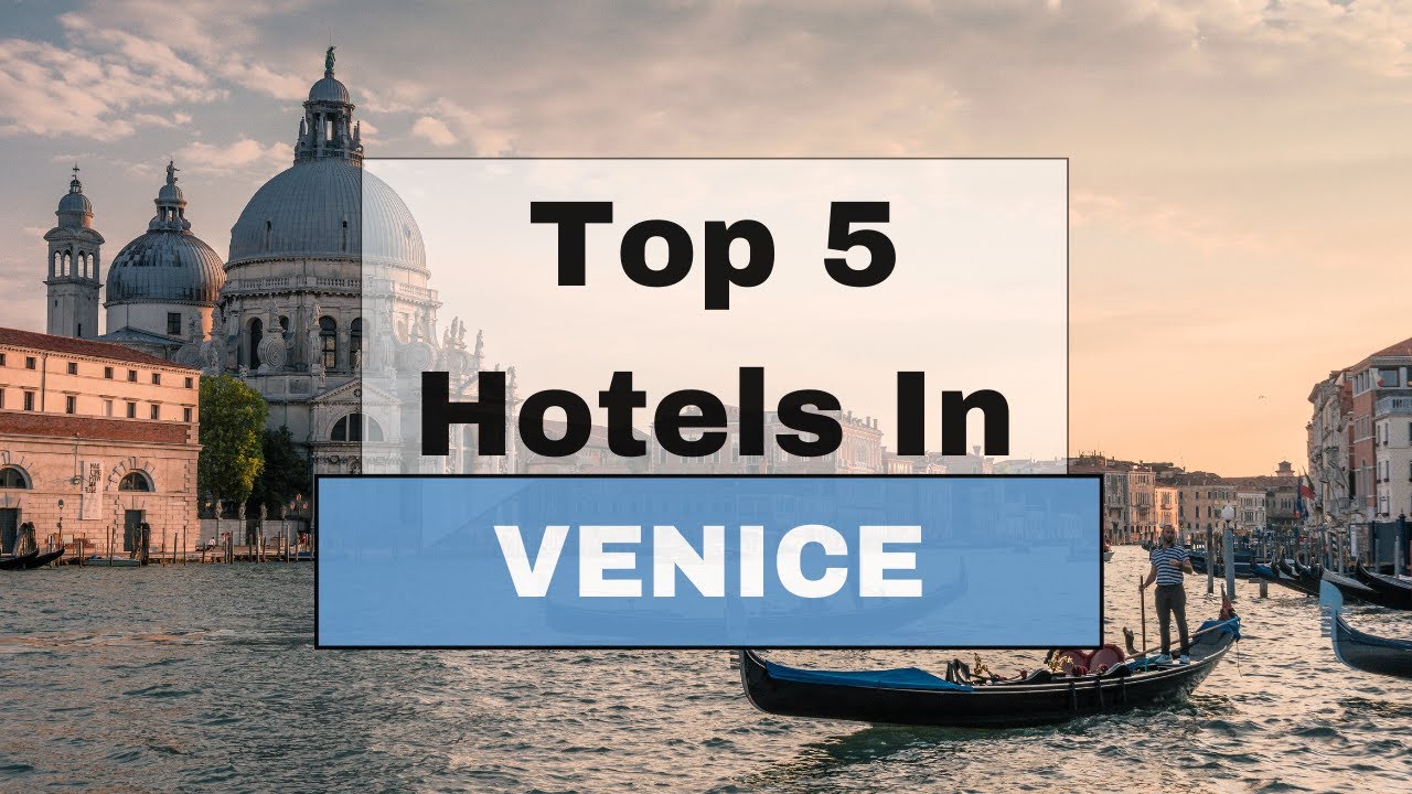 Top 5 Recommended Hotels In Venice | Best Hotels In Venice - YouTube