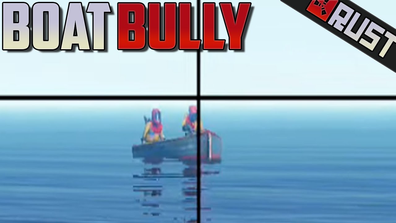 BOAT BULLY!! - Rust - YouTube