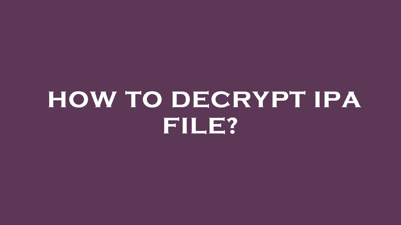 How to decrypt ipa file? - YouTube