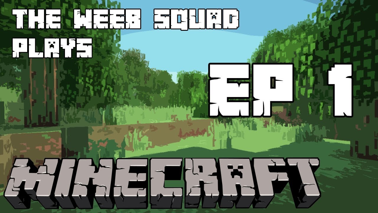 The Weeb Squad Plays: Minecraft | EPISODE ONE - BEGINNINGS - YouTube