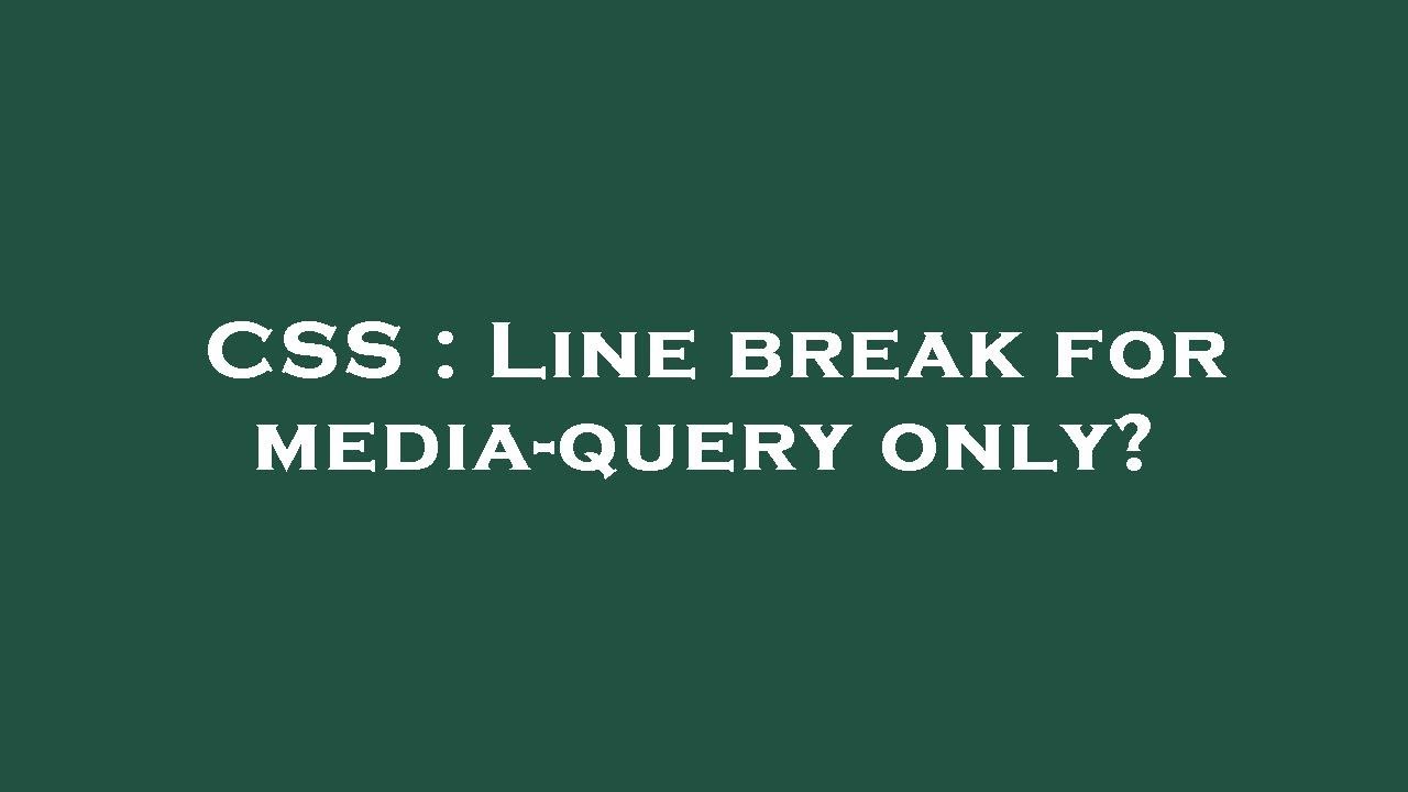 CSS Line Break For Media query Only YouTube CSS Line Break For Media query Only YouTube