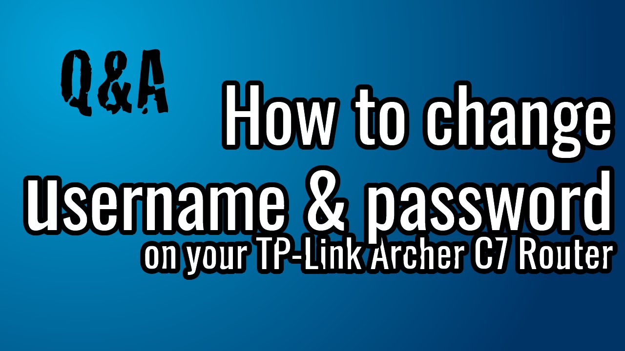 Q A TP Link Archer C7 How To Change Username And Password YouTube q-a-tp-link-archer-c7-how-to-change-username-and-password-youtube