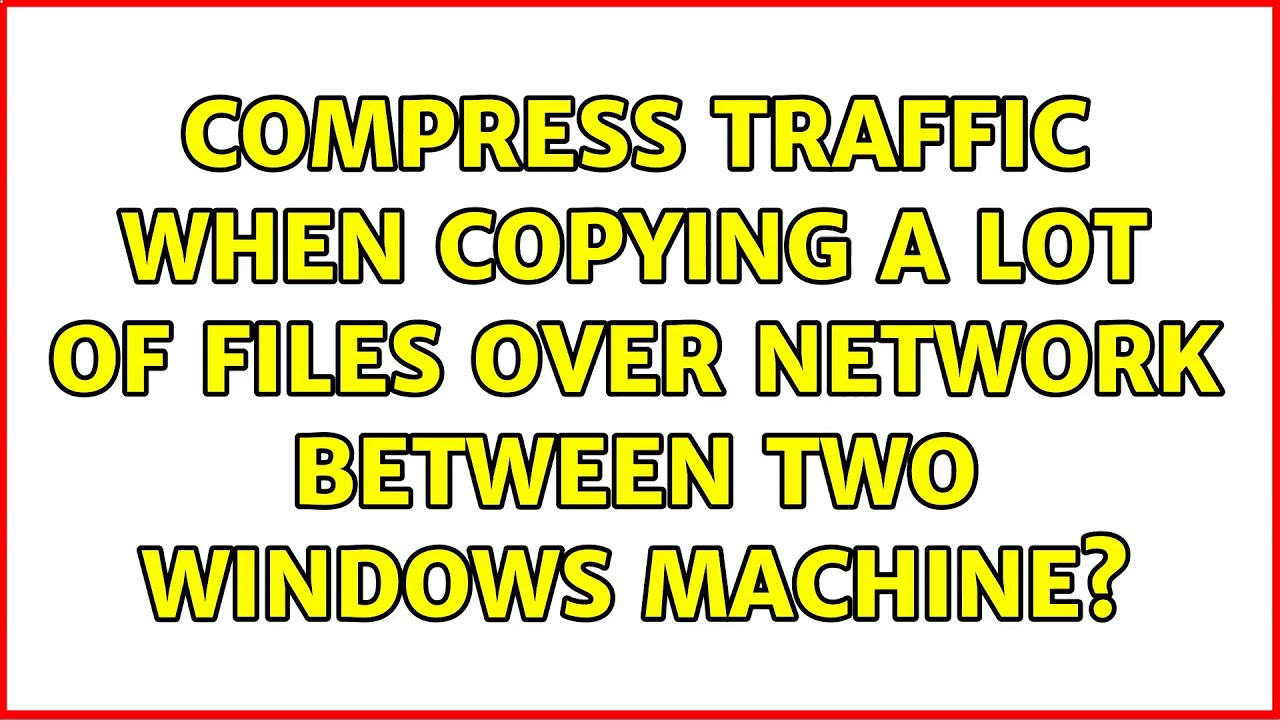 Compress traffic when copying a lot of files over network between two ...