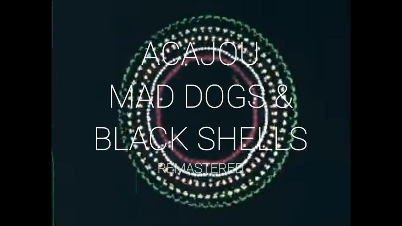 ACAJOU ~ MAD DOGS & BLACK SHELLS ~ OFFICIAL LYRICS VIDEO ~ REMASTERED ...