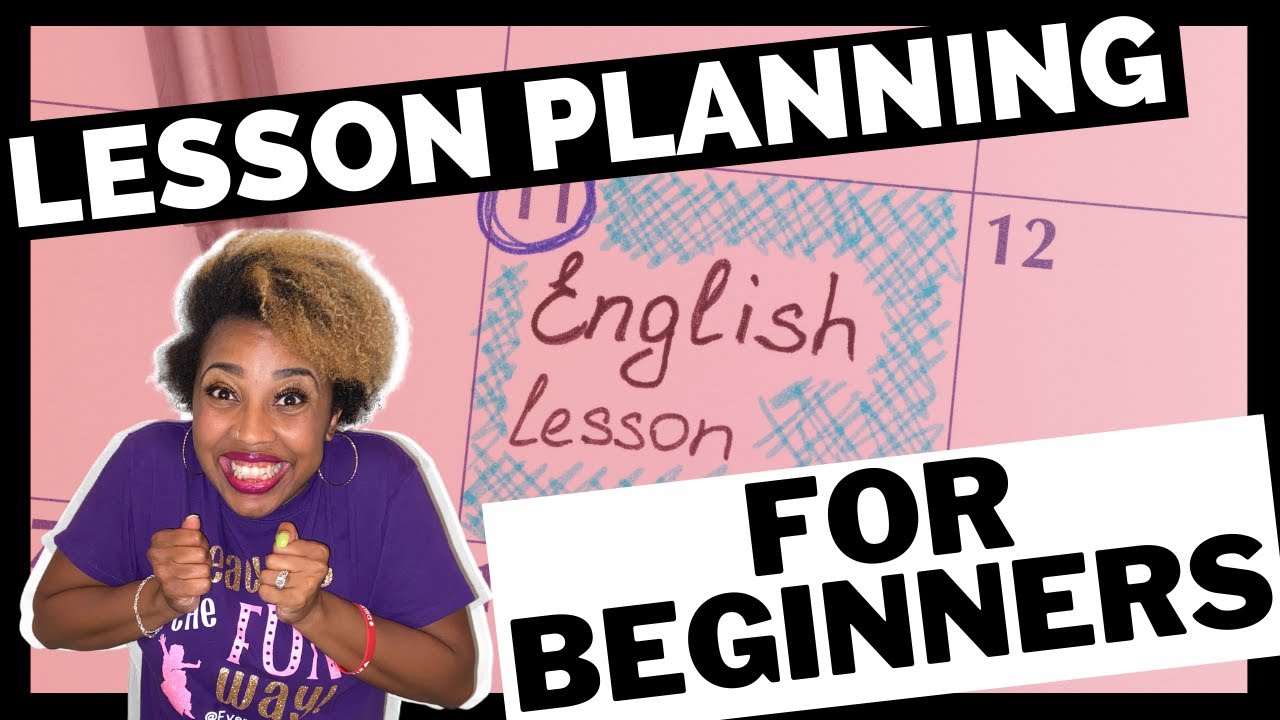 How to get started with Lesson Planning: Lesson Planning for Beginners ...