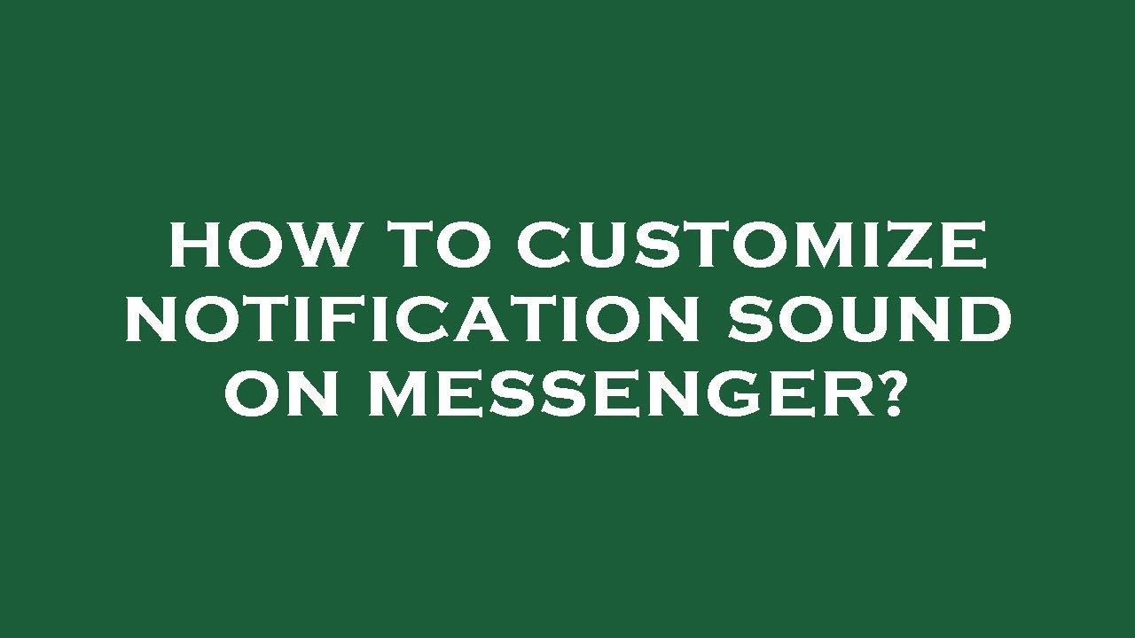 How to customize notification sound on messenger? - YouTube