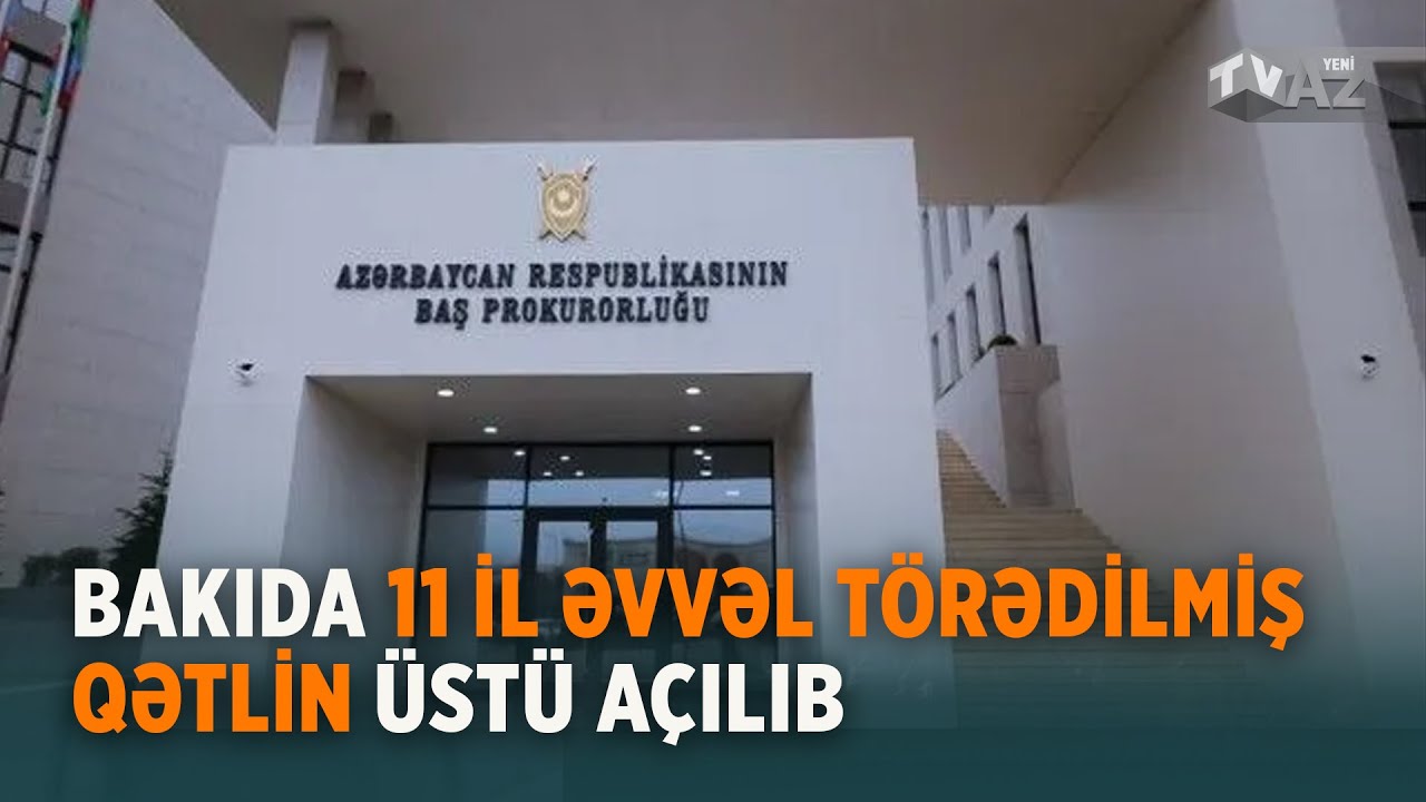 BAKIDA 11 İL ƏVVƏL TÖRƏDİLMİŞ QƏTLİN ÜSTÜ AÇILIB - YouTube