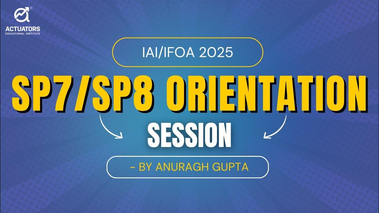 Orientation Session | SP7/SP8 | IAI/IFoA 2025 | By Anurag Gupta - YouTube
