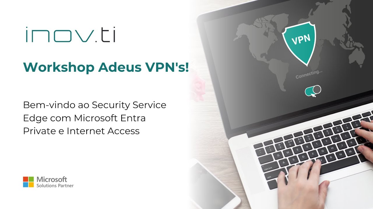 Workshop Adeus VPNs Bem vindo ao Security Service Edge com Microsoft ...