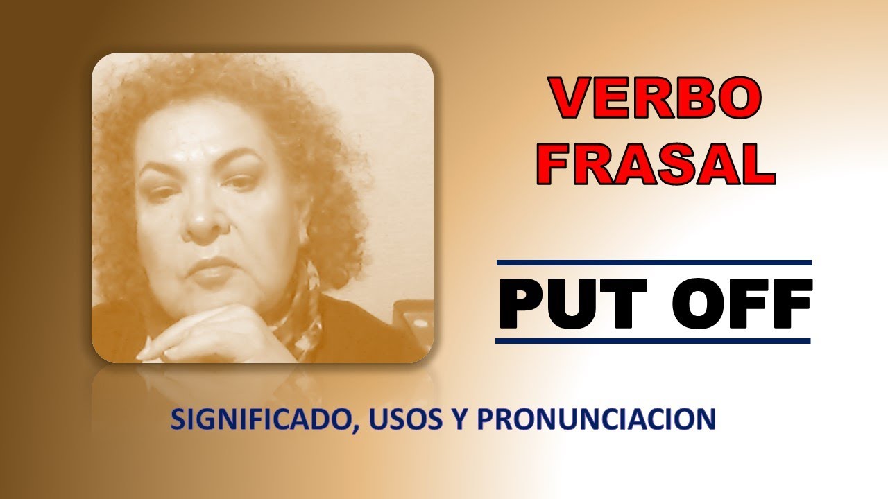 VERBO FRASAL "PUT OFF" - SIGNIFICADO, USOS, PRONUNCIACIÒN 😁 INGLÈS ...