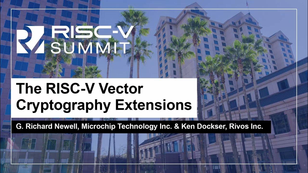 The RISC-V Vector Cryptography Extensions - G. Richard Newell & Ken Dockser - YouTube
