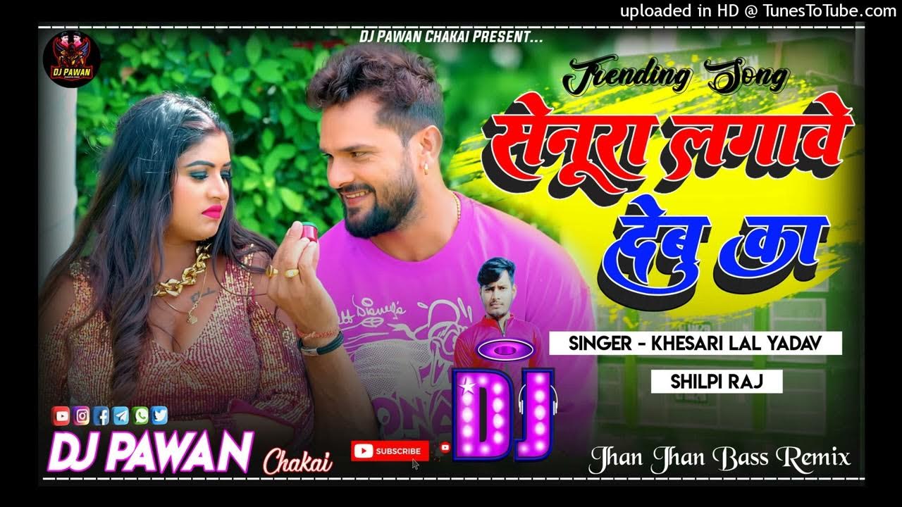 Ago Baat Batai Khesari Lal Yadav Senura Lagawe Debu Ka Khesari Lal New Bhojpuri Song DJ Pawan ...