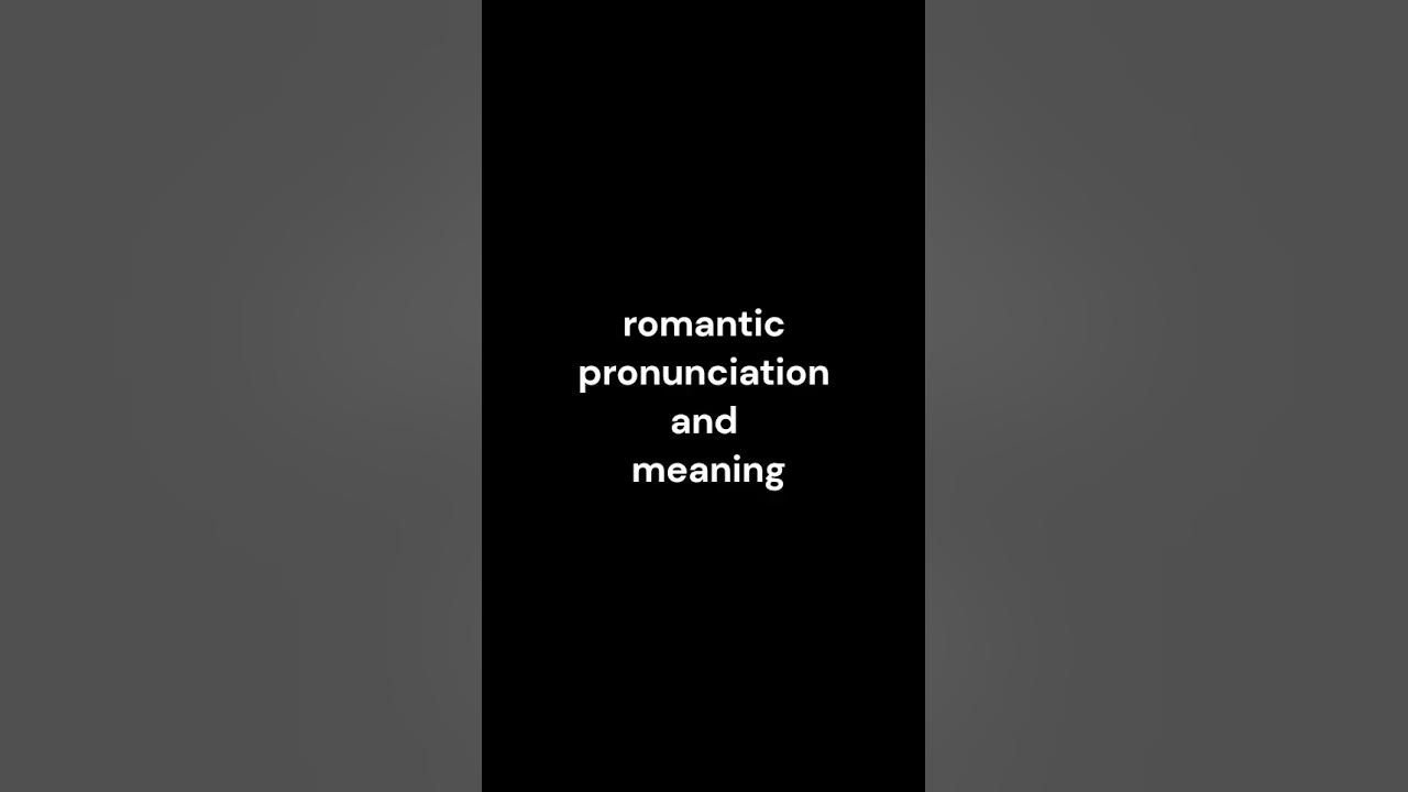 Romantic meaning And Pronunciation YouTube romantic-meaning-and-pronunciation-youtube