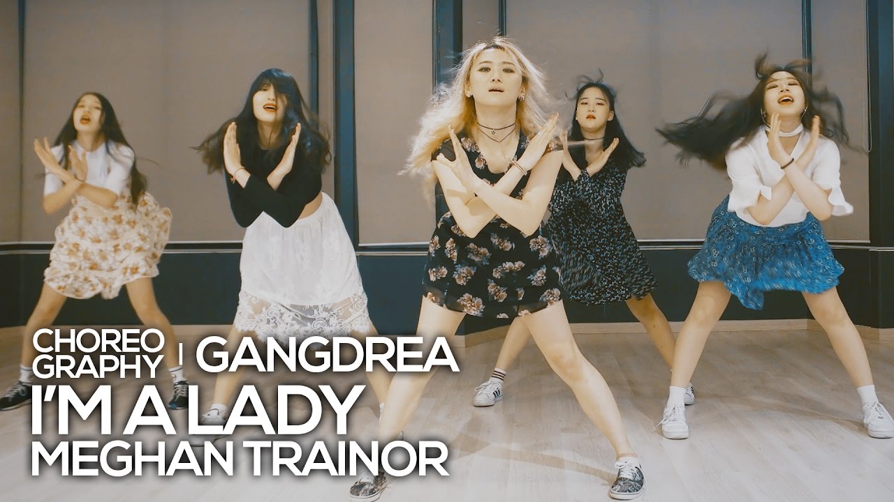 Meghan Trainor - I'm a lady (Live sound) : Gangdrea Choreography - YouTube