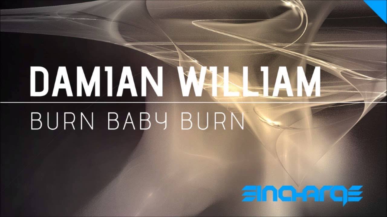 Damian William - Burn Baby Burn [In Charge Recordings] [HQ/HD] - YouTube