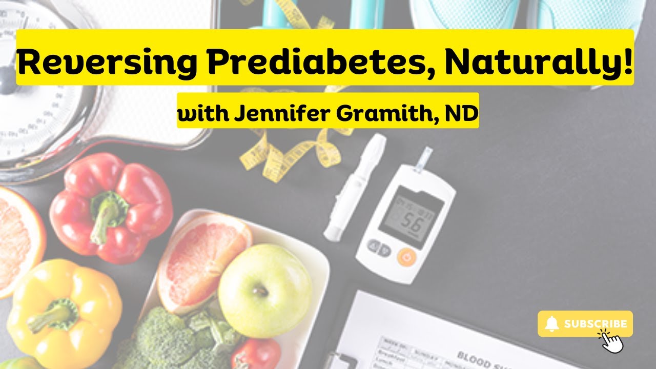 Jennifer Gramith, ND, Reversing Prediabetes, Naturally - YouTube