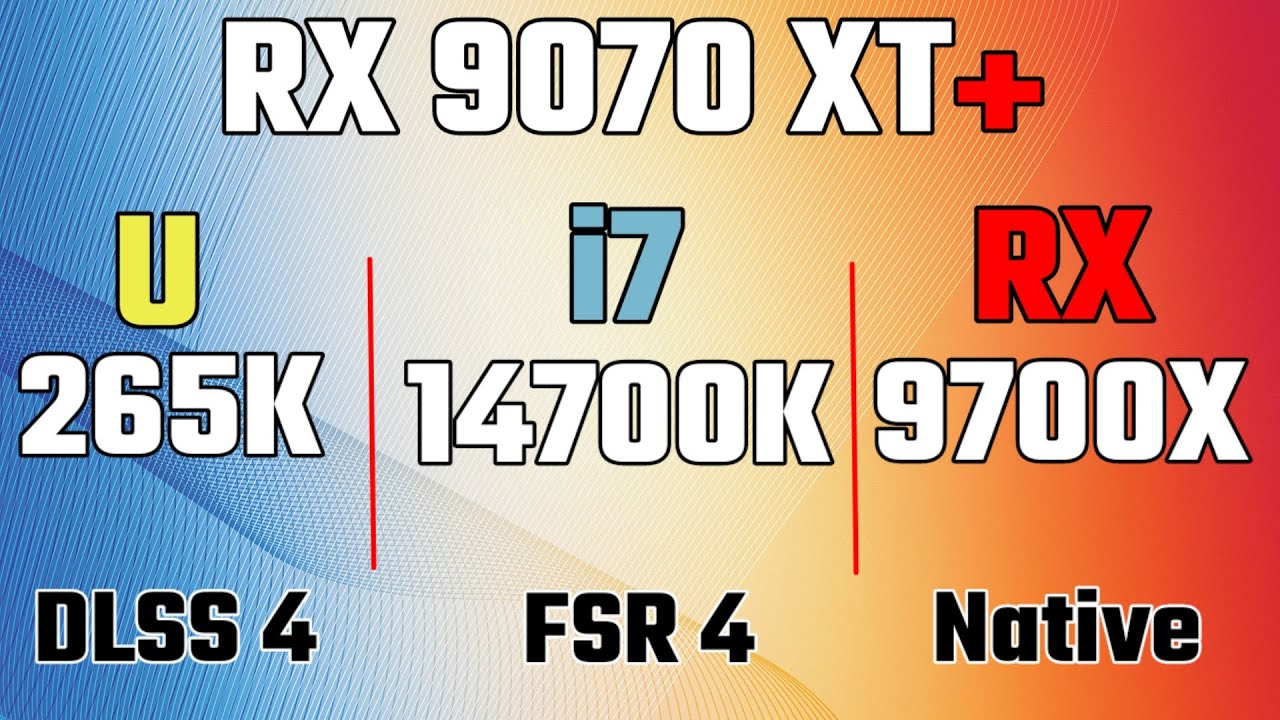 RX 9070 XT + I7 14700K VS INTEL U 265K VS RX 9700X & RX 9070XT DLSS4 VS ...