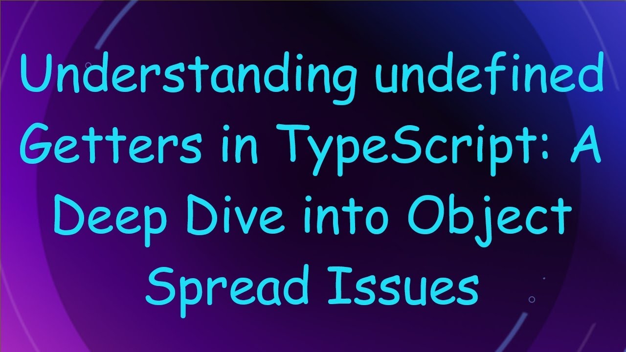 Understanding undefined Getters in TypeScript: A Deep Dive into Object Spread Issues - YouTube