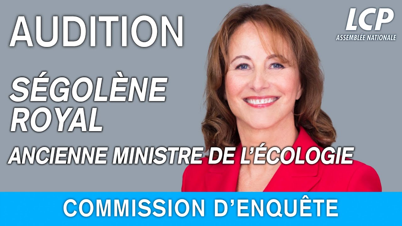 Ségolène Royal, audition de l’ancienne ministre de l'Écologie ...