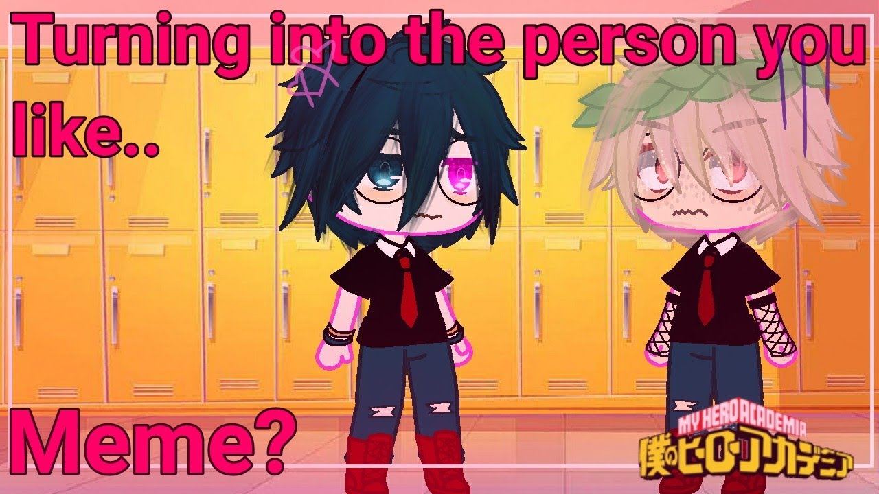 Turning into the person you like..||Dkbk/Dekubaku||Meme?? This was in ...