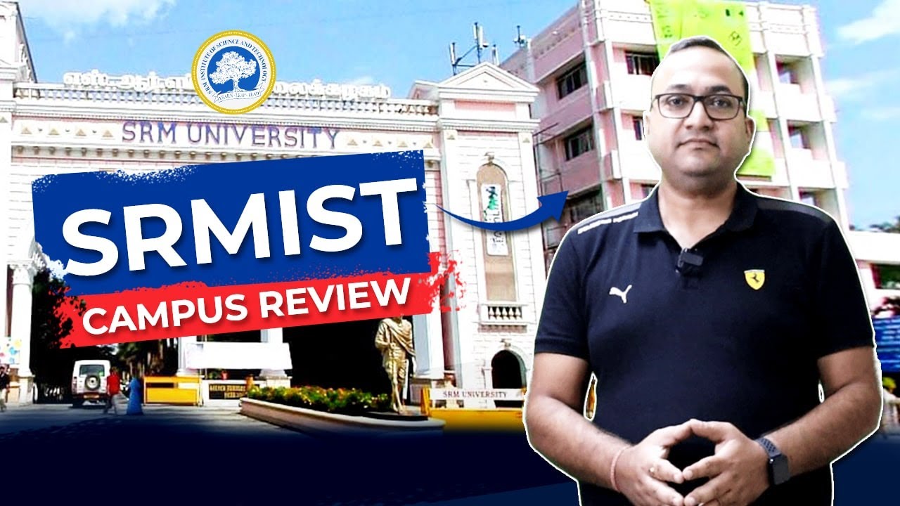 SRM Institute of Science and Technology | Campus Review | Seats | Fees ...