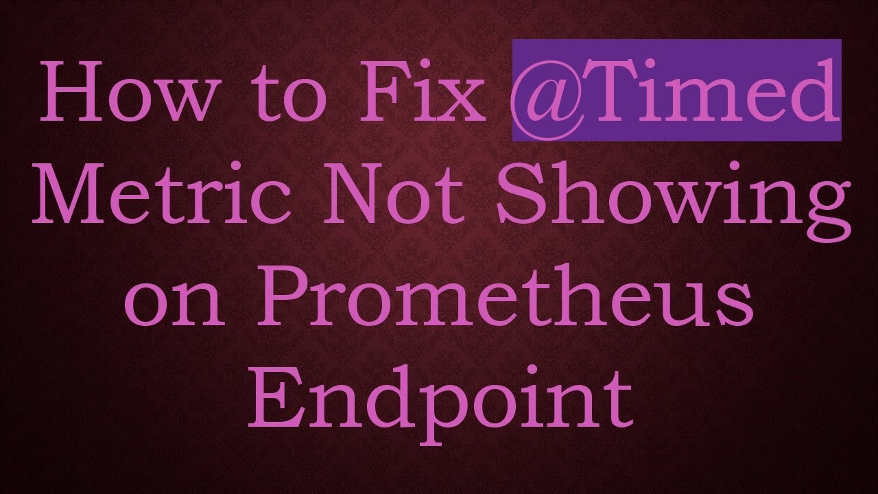 How to Fix @Timed Metric Not Showing on Prometheus Endpoint - YouTube