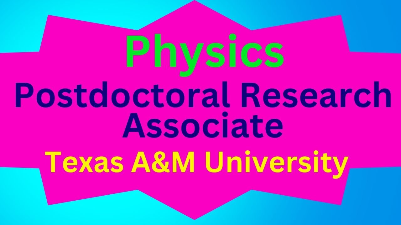 Postdoctoral Research Associate, Physics, Texas A&M University, College ...