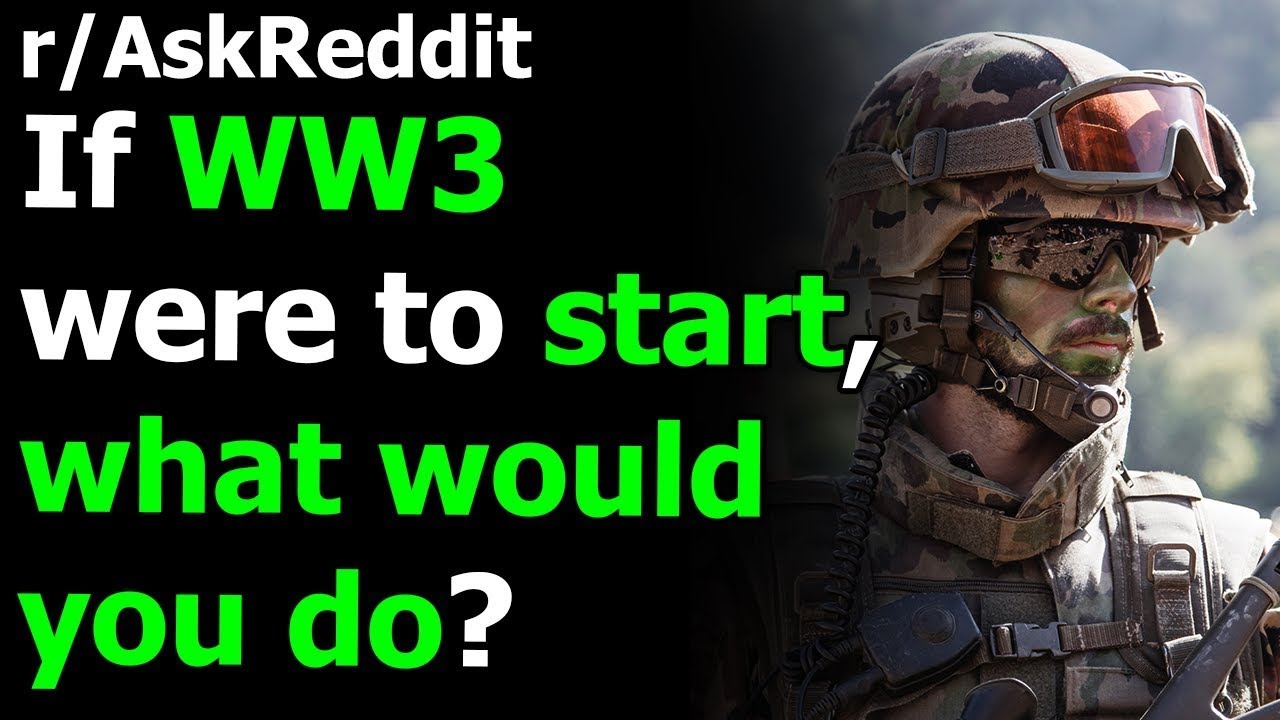 If WW3 were to start, what would you do? r/AskReddit | Reddit Jar - YouTube