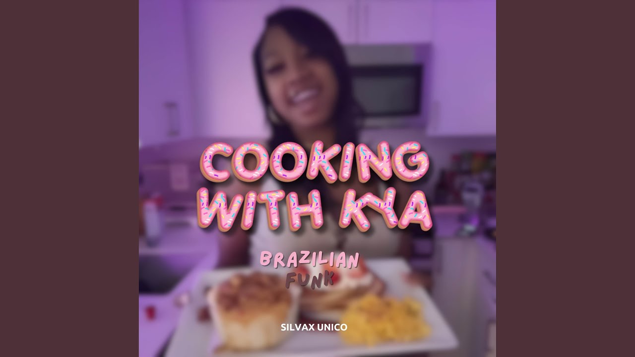 COOKING WITH KYA BRAZILIAN FUNK - YouTube