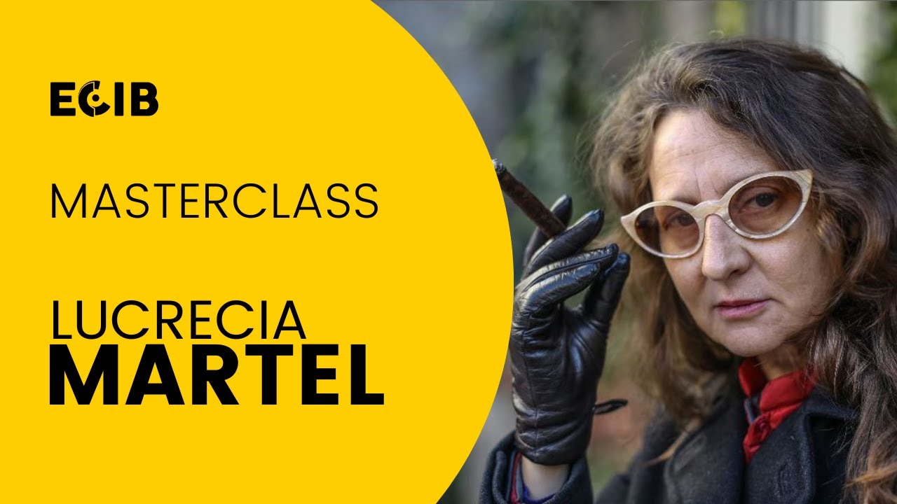 Masterclass Lucrecia Martel | Masterclass ECIB - YouTube