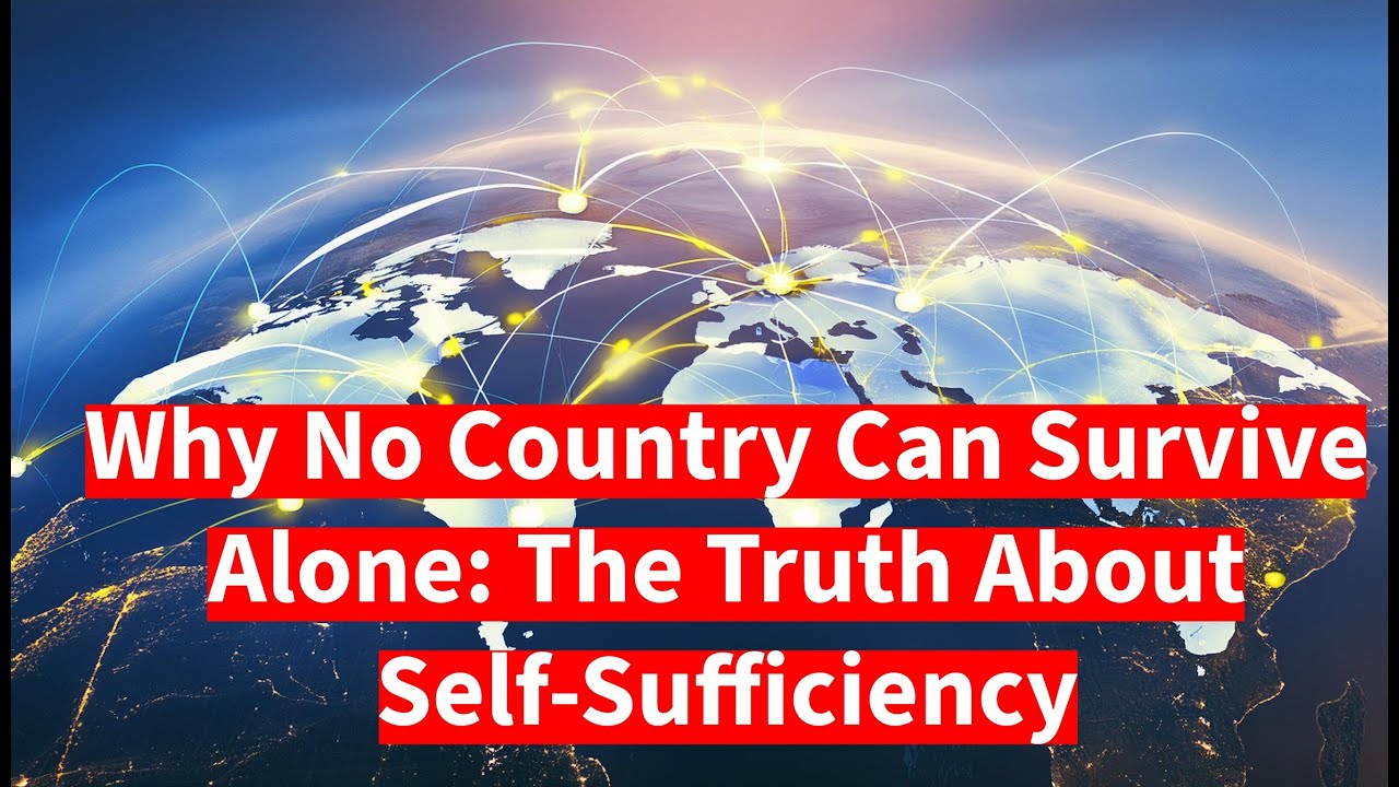 The Truth About Self-Sufficiency: Why No Country Can Go It Alone - YouTube