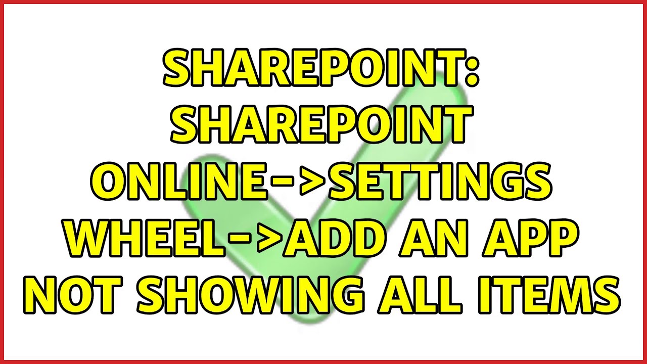 Sharepoint: Sharepoint online-＞Settings wheel-＞Add an app not showing ...