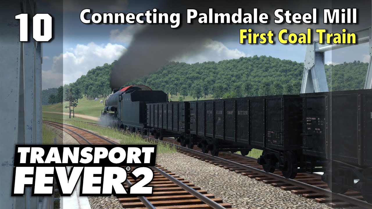 Connecting Palmdale Steel Mill - First Coal Train | Transport Fever 2 - US Long Haul 10 - YouTube