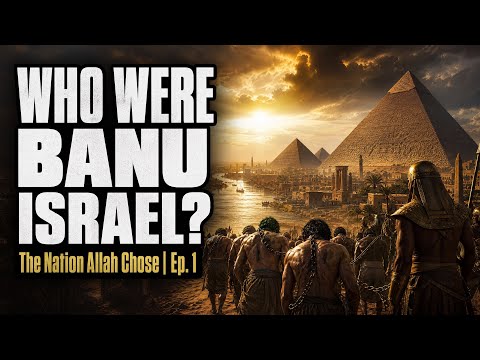 Who Were Banu Israel? The Nation Allah Chose (Episode 1)