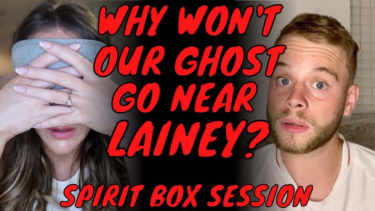 WHY WON'T OUR GHOST MESS WITH LAINEY? | SPIRIT BOX SESSION | LAINEY AND ...