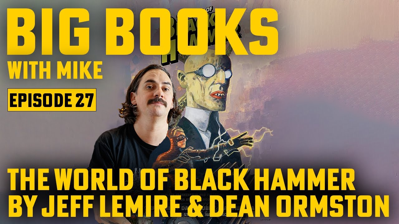 The World of Black Hammer By Jeff Lemire & Dean Ormston - BIG BOOKS with MIKE | Episode 27 - YouTube