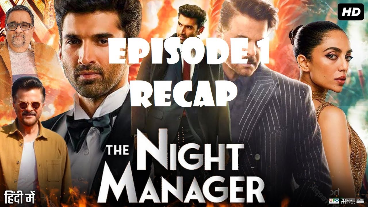 Episode 1 Recap |The Night Manager | Anil Kapoor | Aditya Roy Kapur | Full Explained in Hindi ...