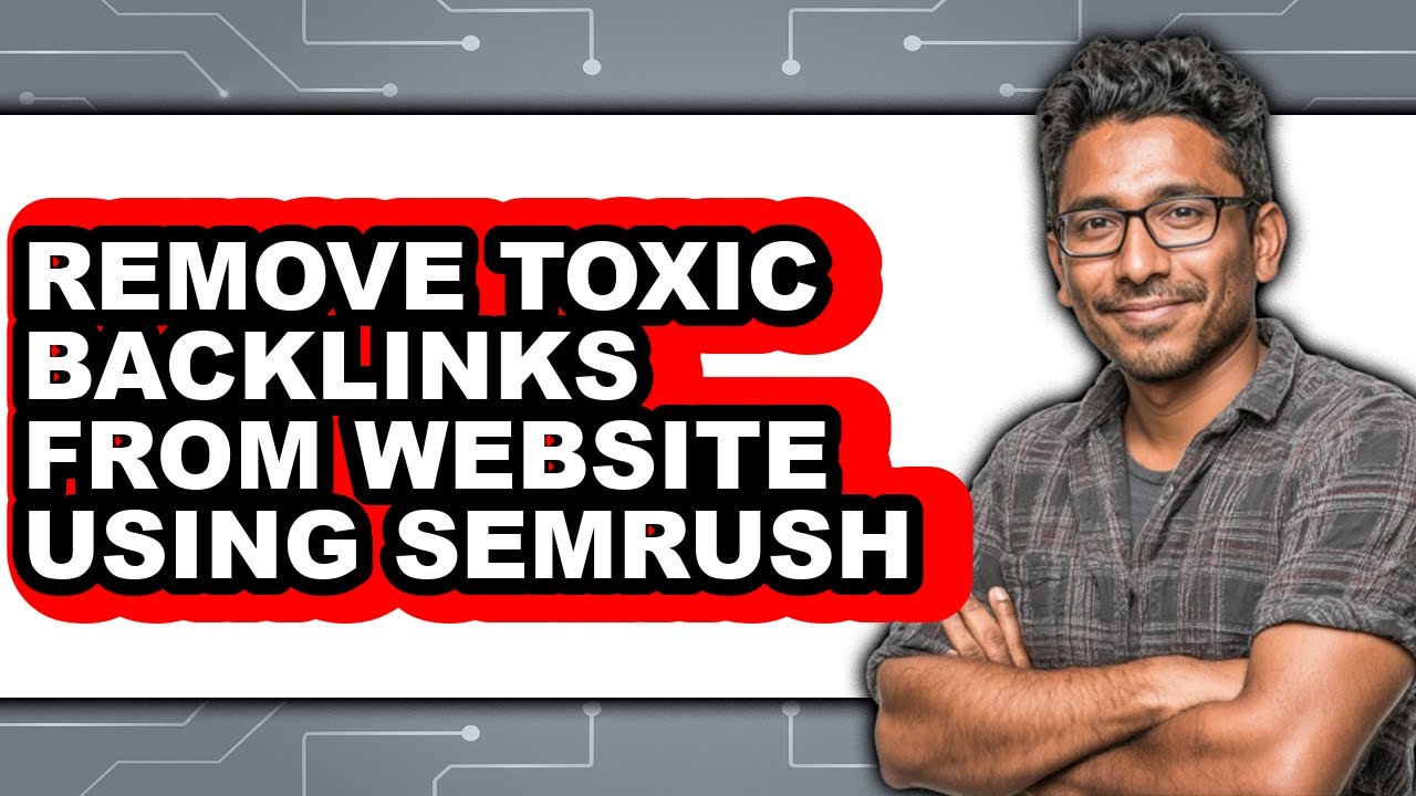 How to Remove Toxic Backlinks from Website Using Semrush (only Way ...
