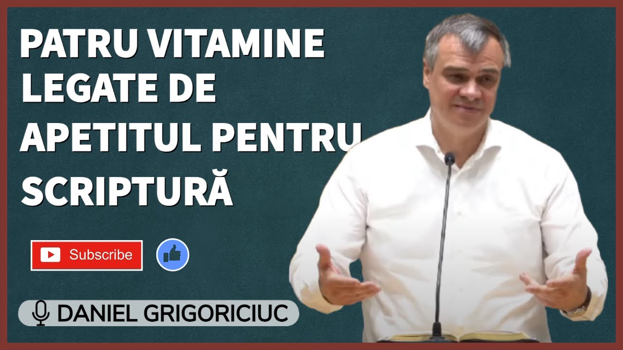 Daniel Grigoriciuc - 4 vitamine legate de apetitul pentru Scriptură ...