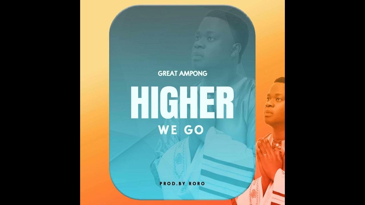 GREAT AMPONG - Higher We Go (Official audio) - YouTube
