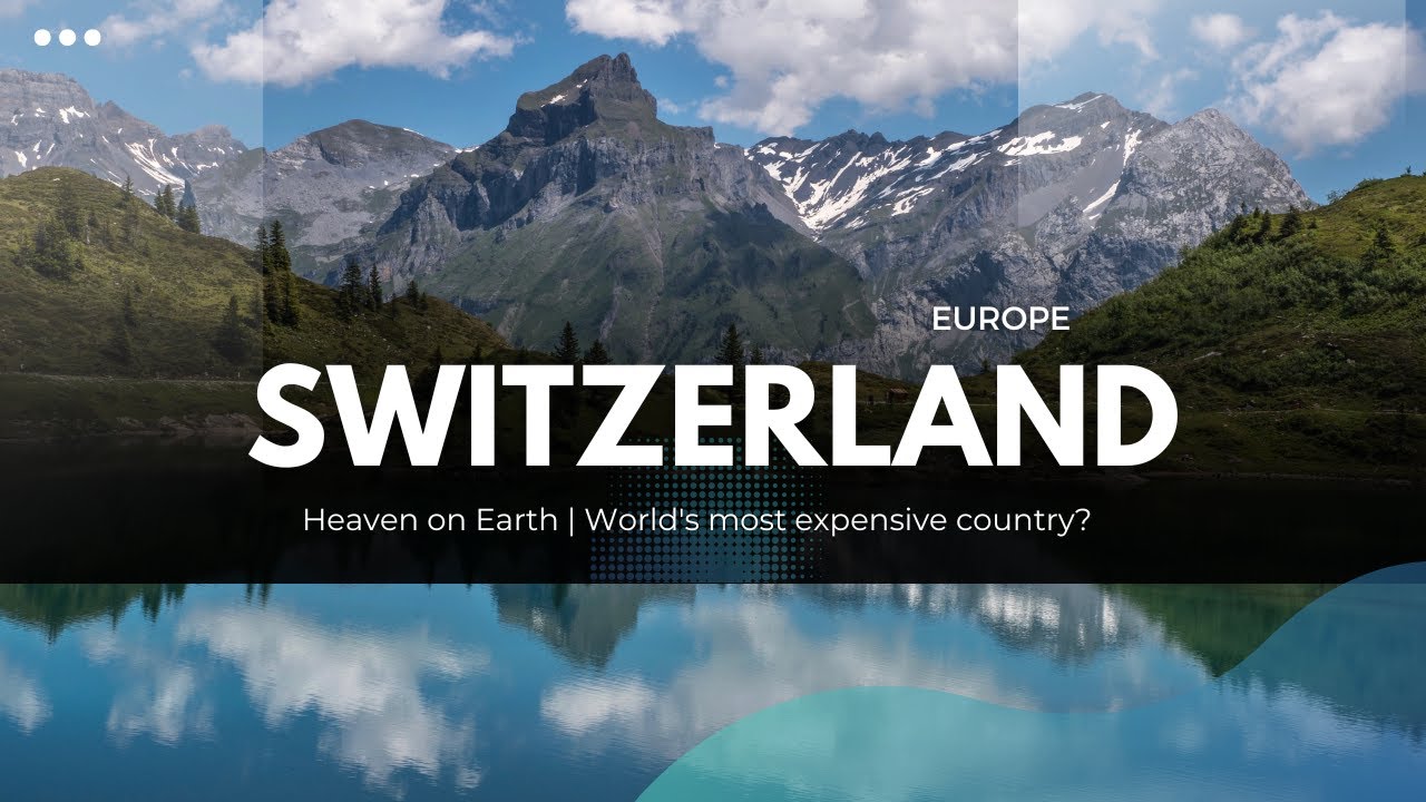Switzerland | Heaven on Earth | World's most expensive country? - YouTube