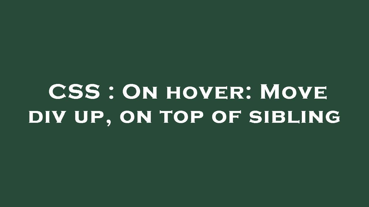 Css On Hover Move Div Up On Top Of Sibling Youtube 5451