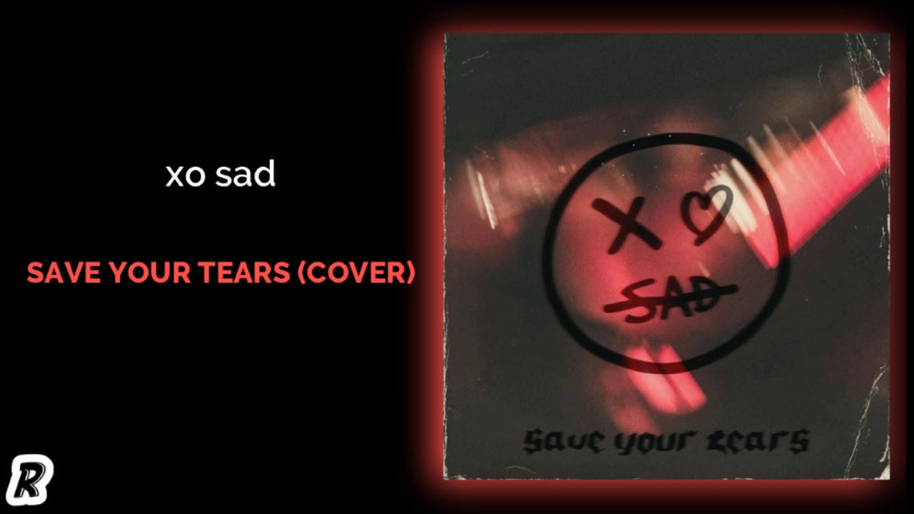 The Weeknd - Save Your Tears (xo sad Cover) - YouTube