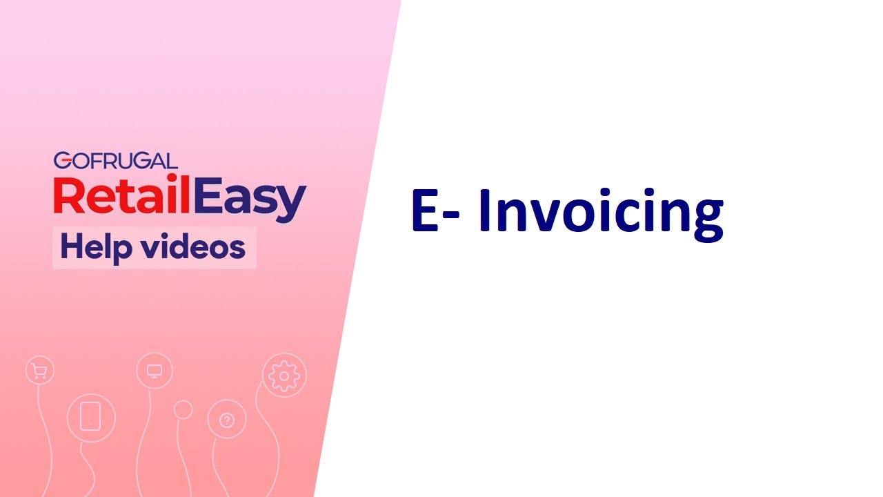 Automating E-Invoicing Configuration and Generation in Gofrugal ...