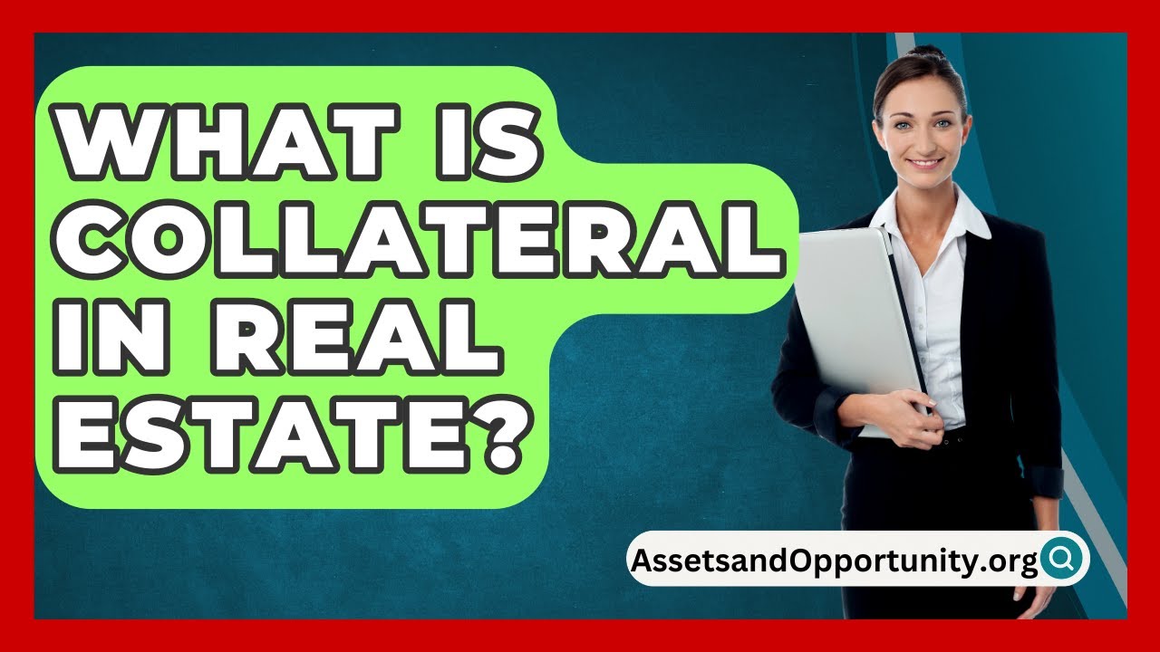 What Is Collateral In Real Estate? - AssetsandOpportunity.org - YouTube