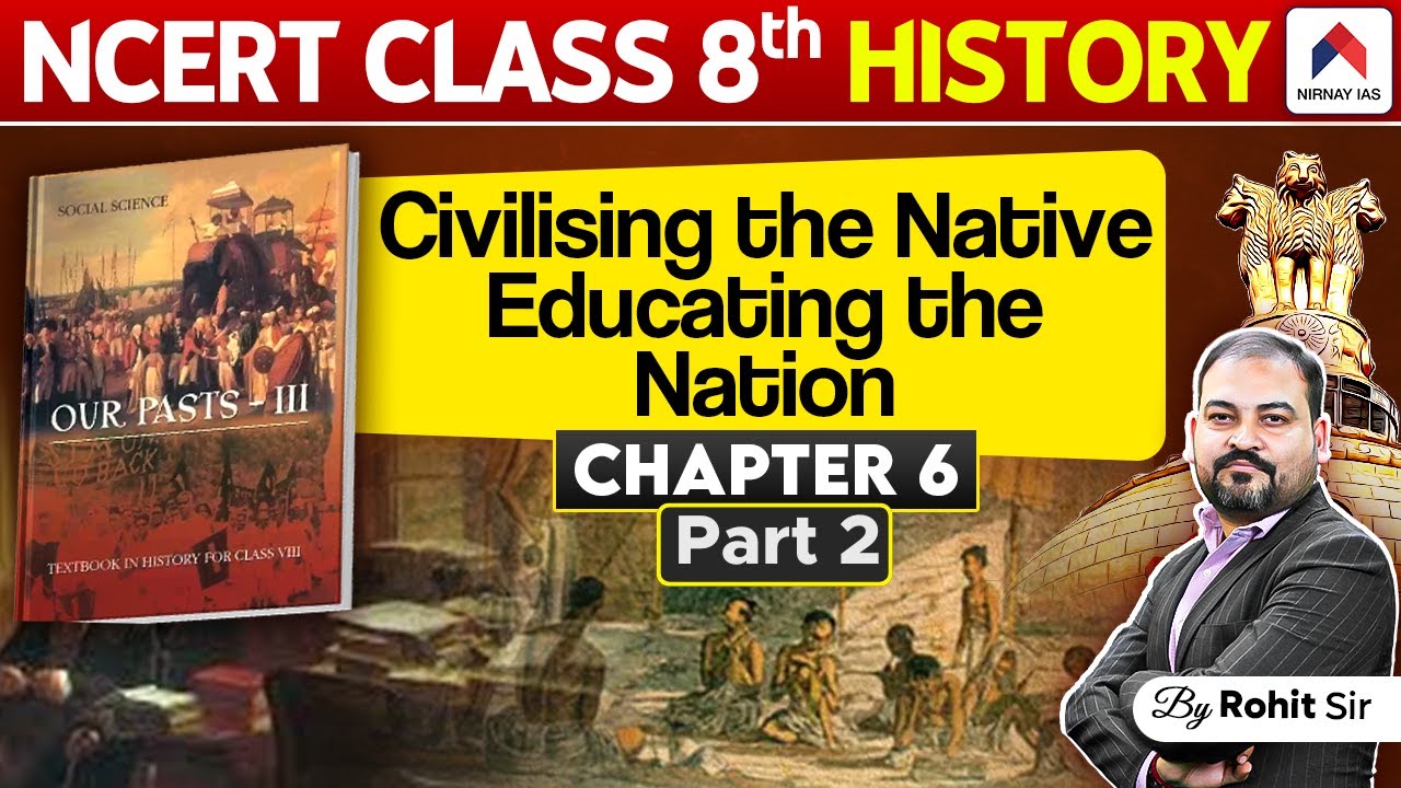 NCERT Class 8 History Chapter 6: Part 2 Civilising the 'Native', Educating the Nation | By Rohit ...