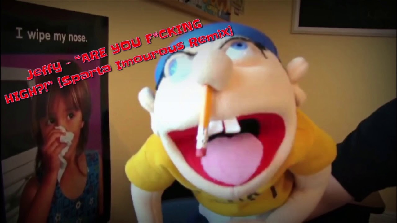 Jeffy - “ARE YOU F*CKING HIGH?!” [Sparta Imourous Remix] - YouTube