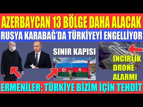 AZERBAYCAN 13 BÖLGE DAHA ALACAK / RUSYA KARABAĞ'DA TÜRKİYE'Yİ ENGELLİYOR / ERMENİLER:TÜRKİYE BİZİM..