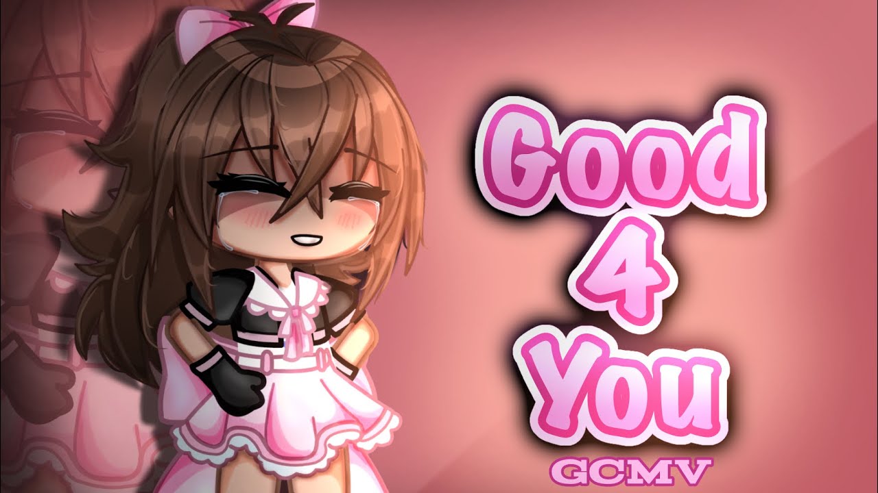 Good 4 you - { Gacha } - gcmv - YouTube